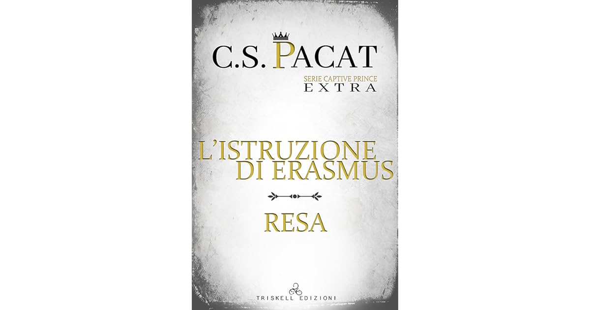 L'istruzione di Erasmus - Resa: Serie Captive Prince - Extra by C.S. Pacat