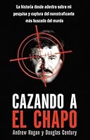 Hunting El Chapo: The Inside Story of the American Lawman Who Captured ...