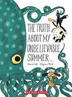 The Truth About My Unbelievable Summer... by Davide Calì