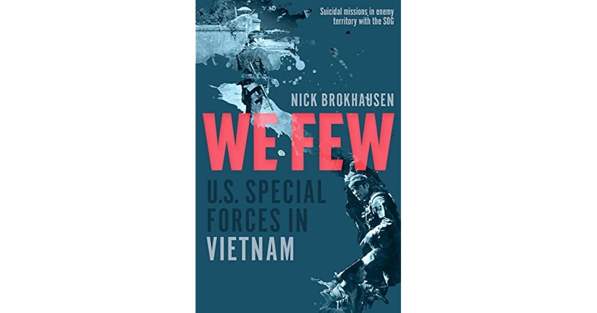 We Few: U.S. Special Forces in Vietnam by Nick Brokhausen