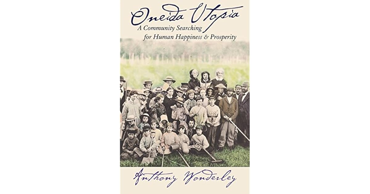 Oneida Utopia: A Community Searching for Human Happiness and Prosperity ...