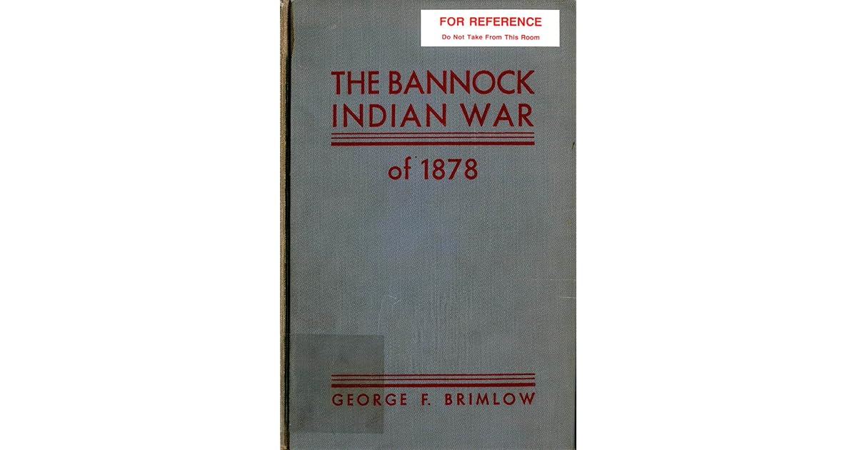 The Bannock Indian War of 1878 by George Francis Brimlow