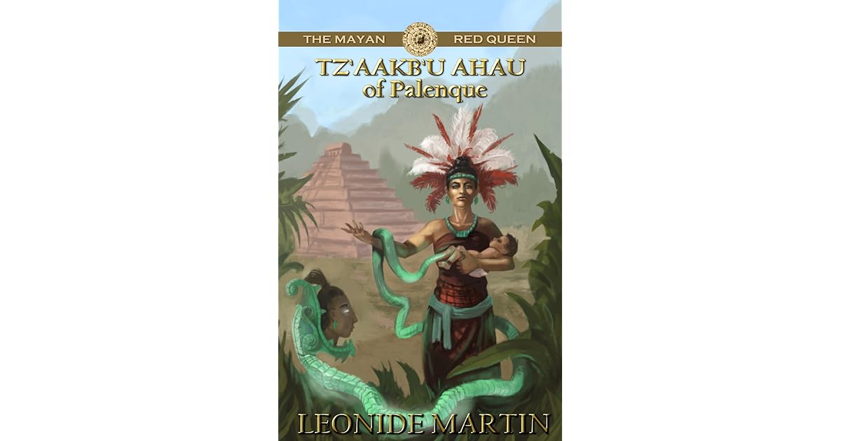 Book giveaway for The Mayan Red Queen: Tz'aakb'u Ahau of Palenque ...