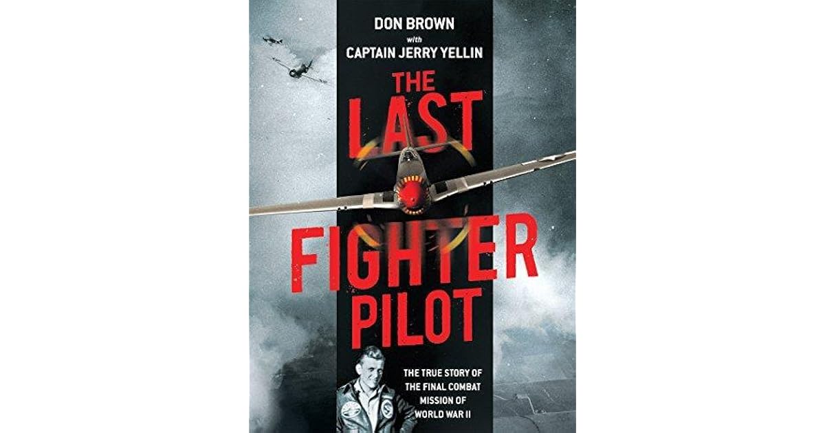 The Last Fighter Pilot: The True Story of the Final Combat Mission of ...