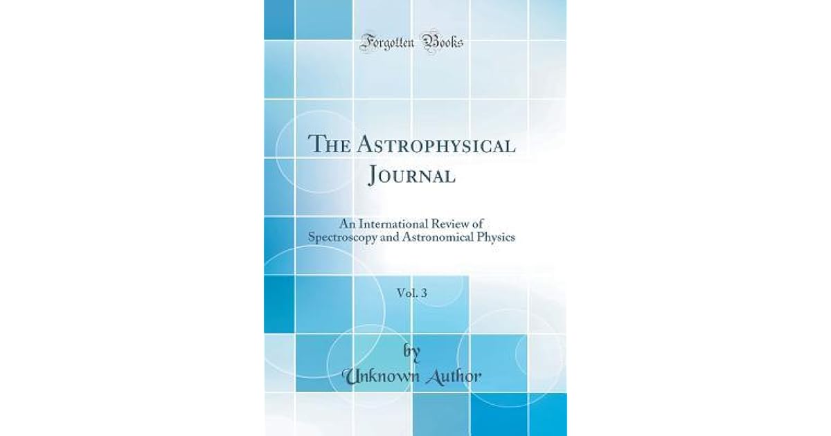 The Astrophysical Journal, Vol. 3: An International Review of ...