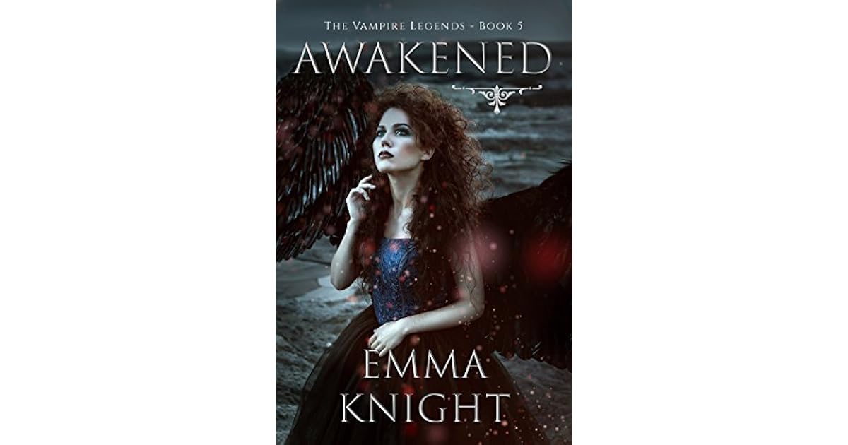 Awakened (Book #5 of the Vampire Legends) by Emma Knight