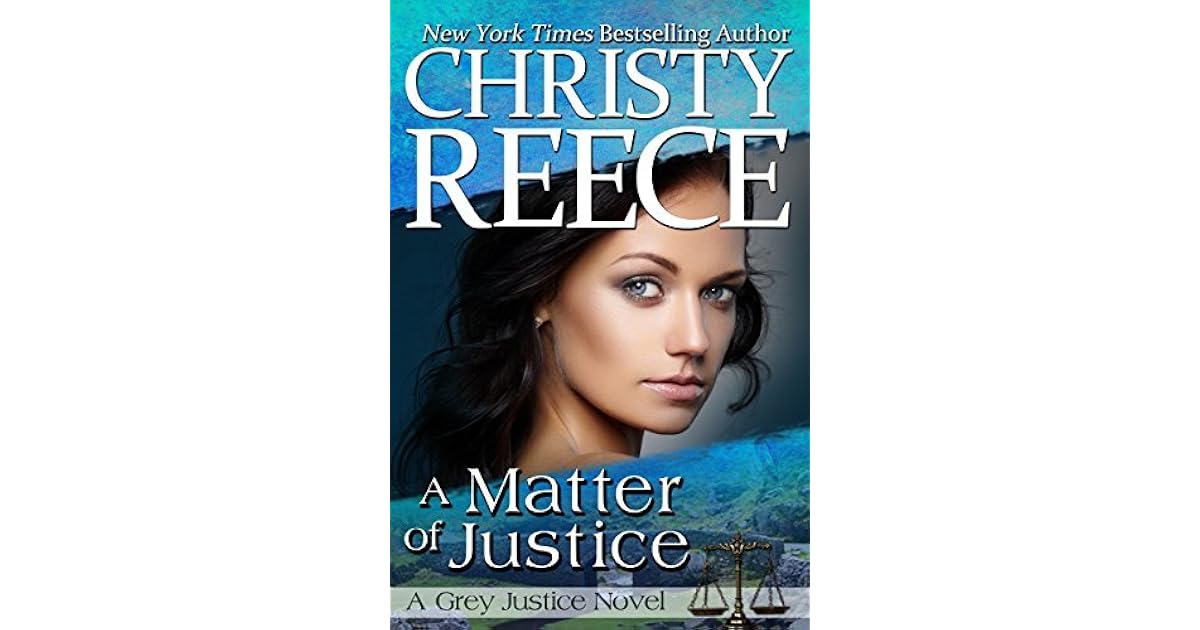 A Matter of Justice (Grey Justice, #4) by Christy Reece