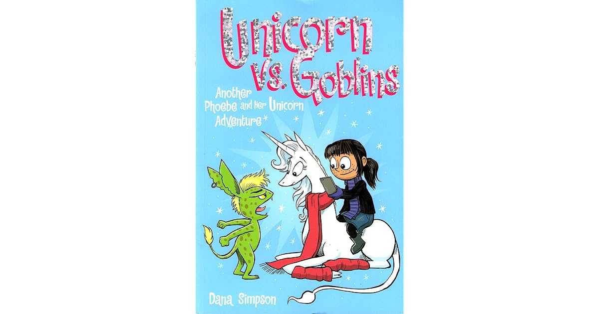 Unicorn vs. Goblins (Phoebe and Her Unicorn, #3) by Dana Simpson