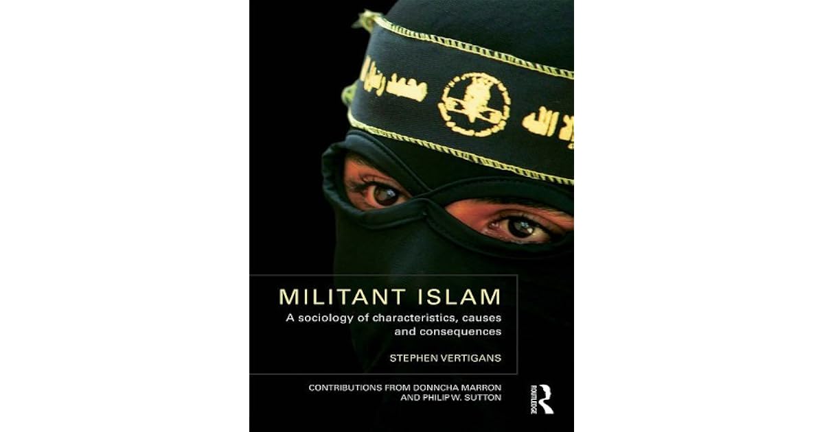 Militant Islam: A Sociology of Characteristics, Causes and Consequences ...