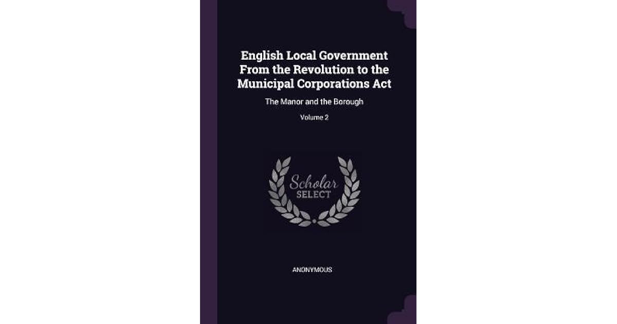 English Local Government From the Revolution to the Municipal ...