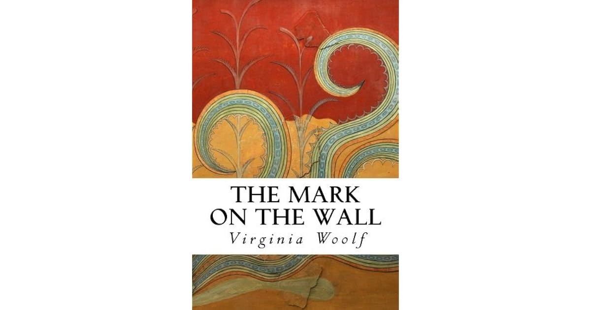 The Mark on the Wall by Virginia Woolf