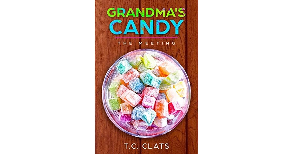 Grandma's Candy: The Meeting by T.C. Clats