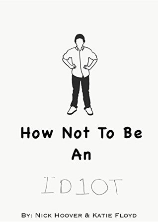 How Not To Be An Idiot by Nicklaus Hoover