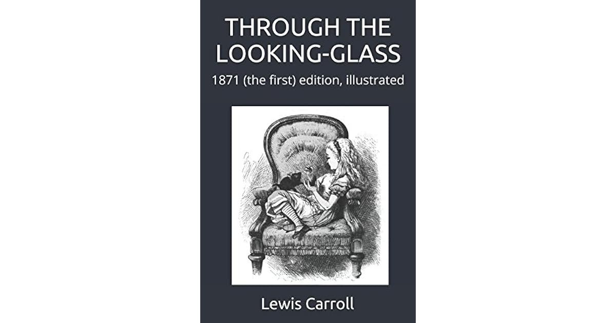 Through the Looking-Glass: 1871 (the first) edition, illustrated by ...