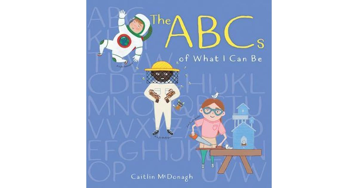 The ABCs of What I Can Be by Caitlin McDonagh