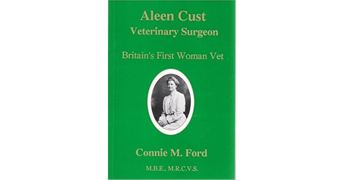 Aleen Cust, Veterinary Surgeon: Britain's First Woman Vet by Connie M. Ford