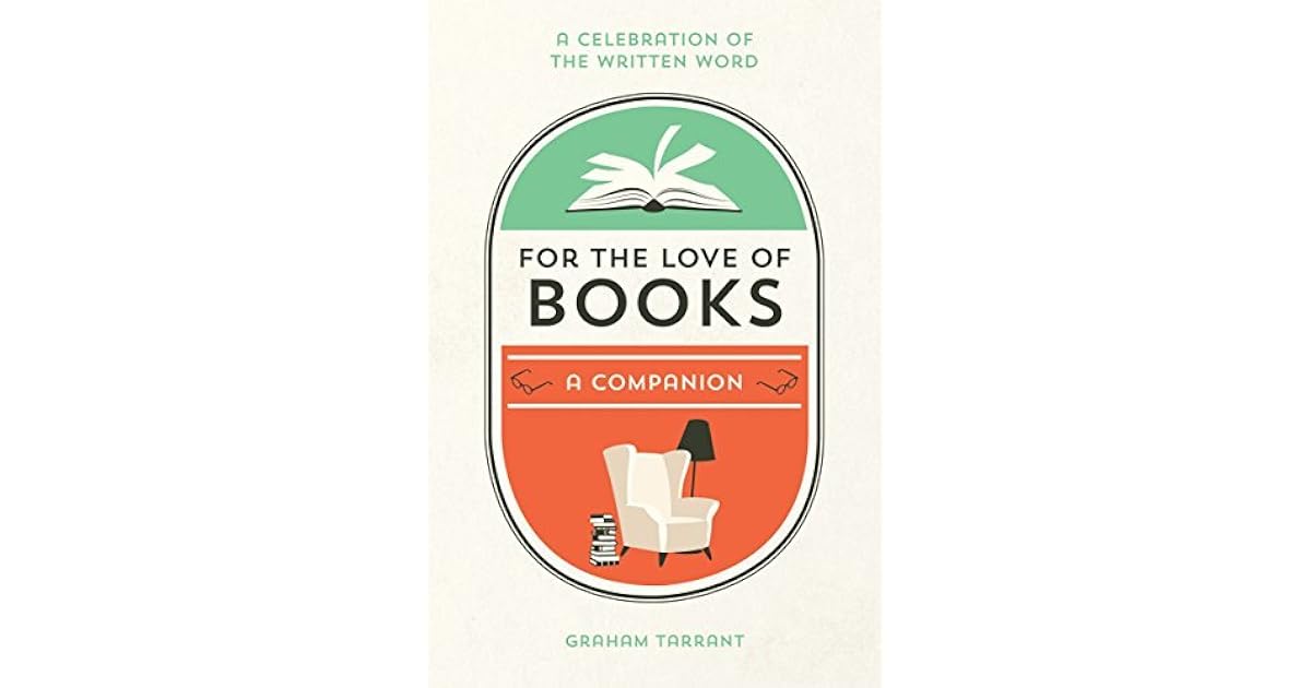 For the Love of Books: A Celebration of the Written Word by Graham Tarrant