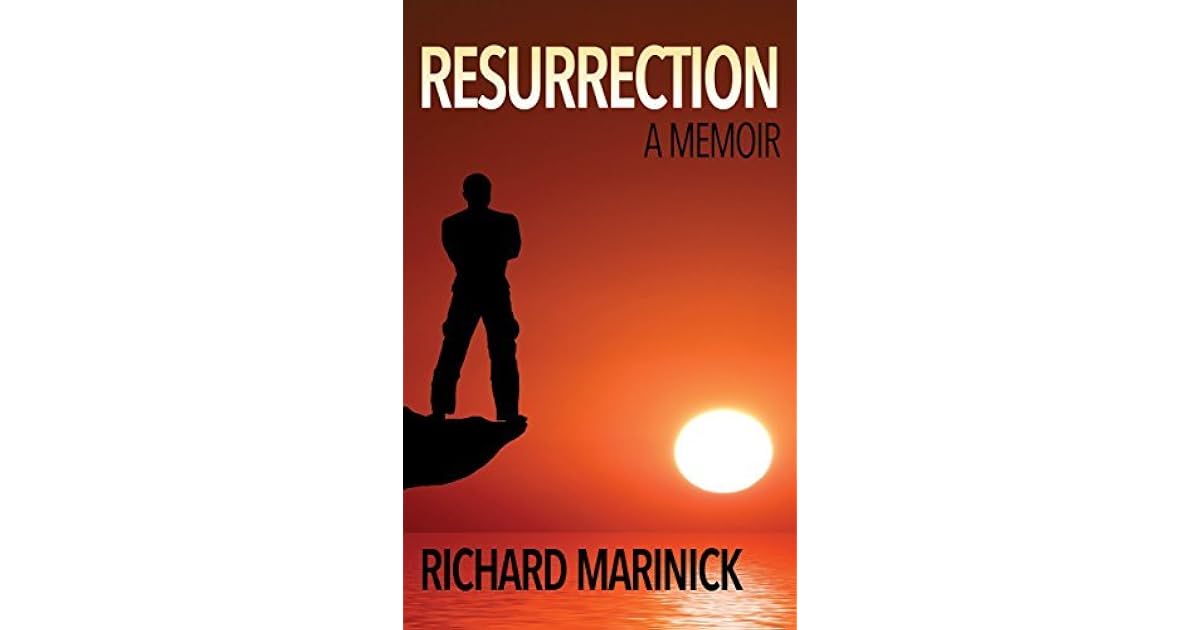 Resurrection: A Memoir by Richard Marinick