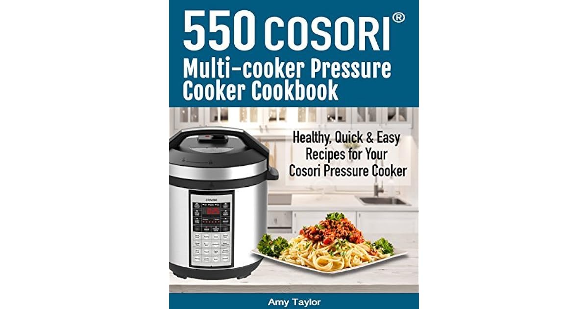 550 Cosori Multi-Cooker Pressure Cooker Cookbook: 550 Healthy, Quick ...