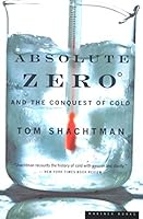 Absolute Zero and the Conquest of Cold by Tom Shachtman