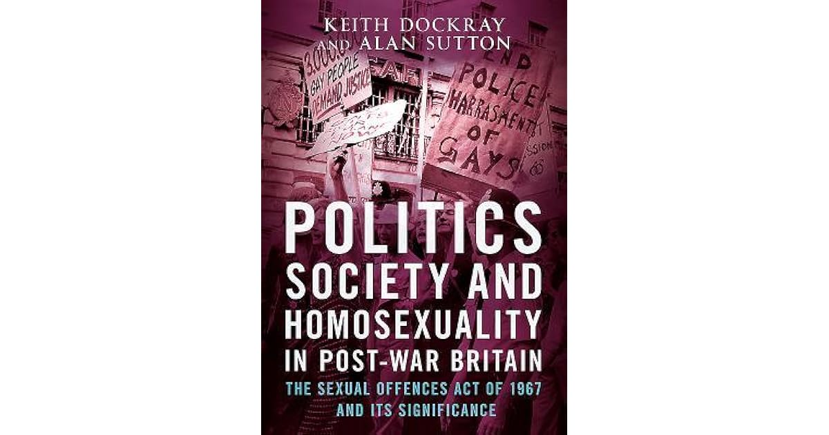 Politics, Society and Homosexuality in Post-War Britain: The Sexual ...