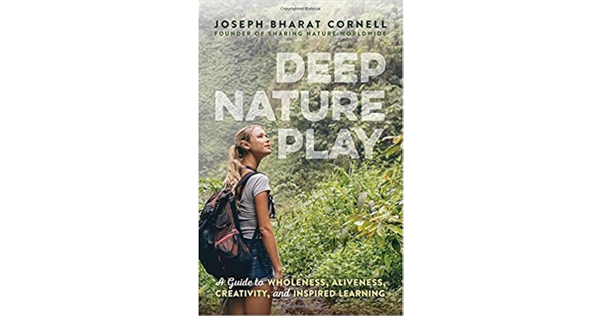 Deep Nature Play: A Guide to Wholeness, Aliveness, Creativity, and ...
