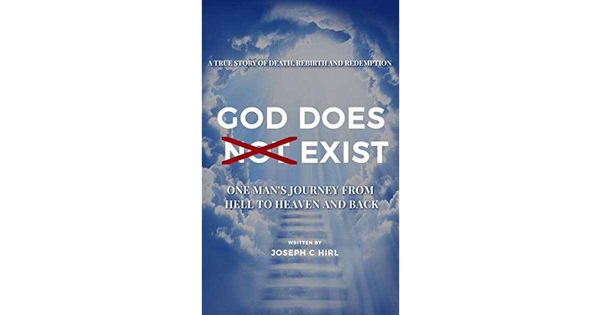 God Does Not Exist: One Man’s Journey from Hell to Heaven and Back by ...
