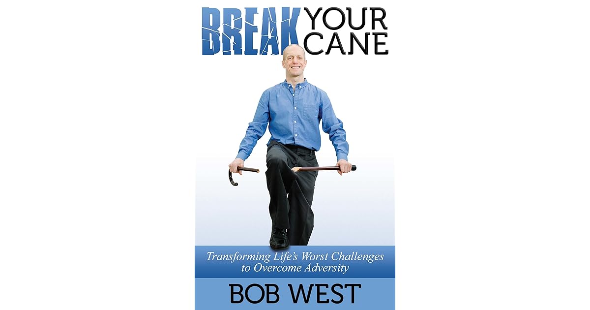 Break Your Cane: Transforming Life's Worst Challenges to Overcome ...