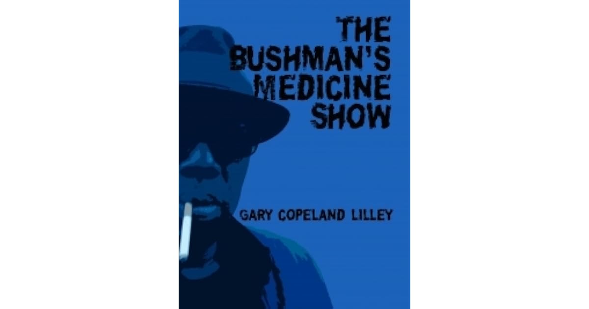 The Bushman's Medicine Show: Poems by Gary Copeland Lilley