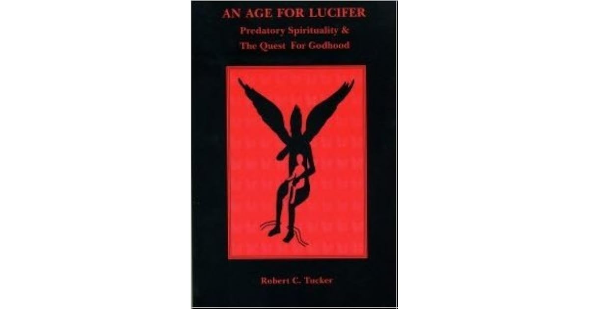 An Age for Lucifer: Predatory Spirituality and the Quest for Godhood by ...