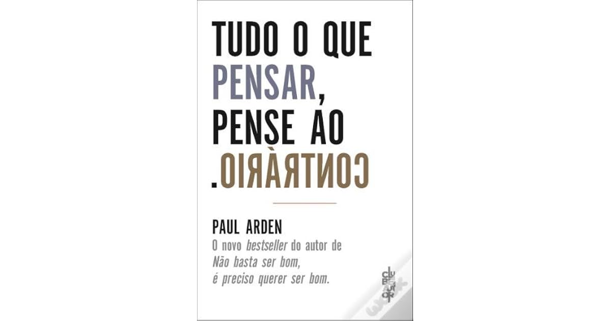 Tudo o que pensar, pense ao contrário by Paul Arden