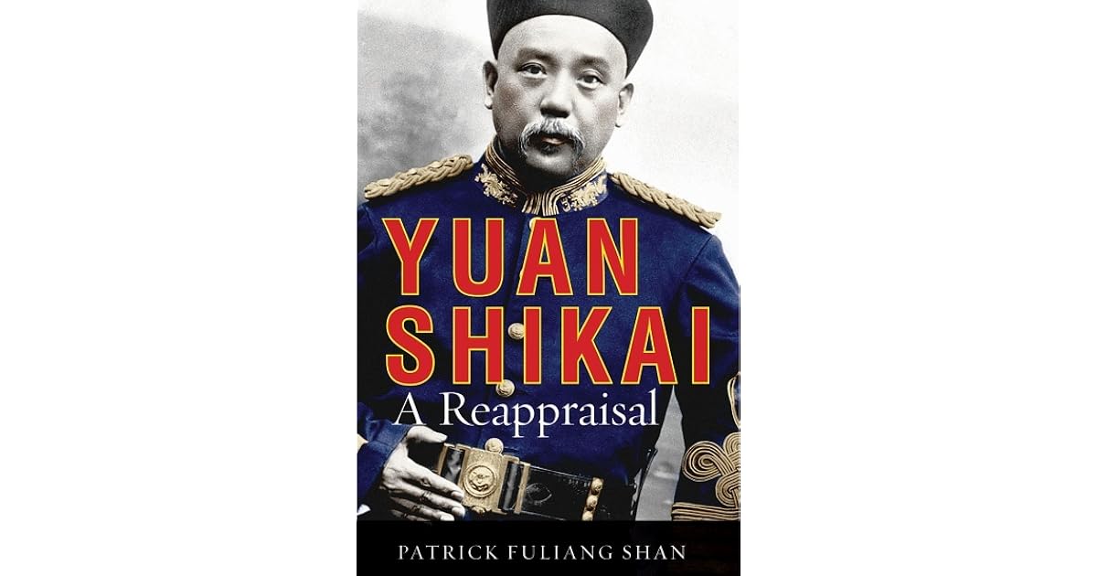 Yuan Shikai: A Reappraisal by Patrick Fuliang Shan