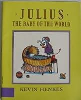 Julius, the Baby of the World by Kevin Henkes