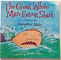 The Great White Man-Eating Shark: A Cautionary Tale by Margaret Mahy
