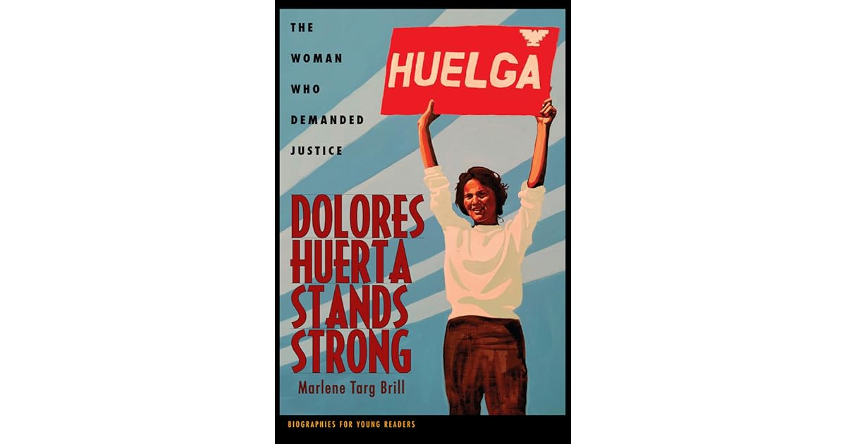 Dolores Huerta Stands Strong: The Woman Who Demanded Justice by Marlene ...