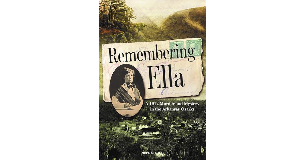 Remembering Ella: A 1912 Murder and Mystery in the Arkansas Ozarks by ...