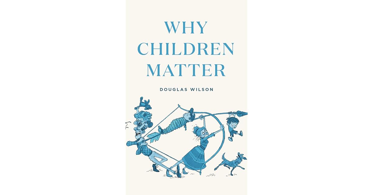 Why Children Matter by Douglas Wilson