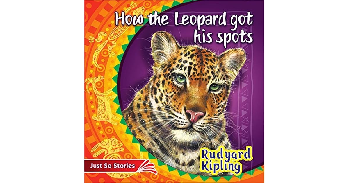 How the Leopard Got His Spots by Rudyard Kipling
