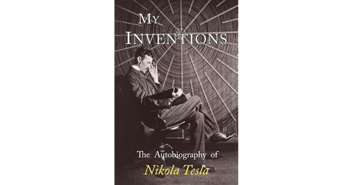 My Inventions: The Autobiography of Nikola Tesla by Nikola Tesla