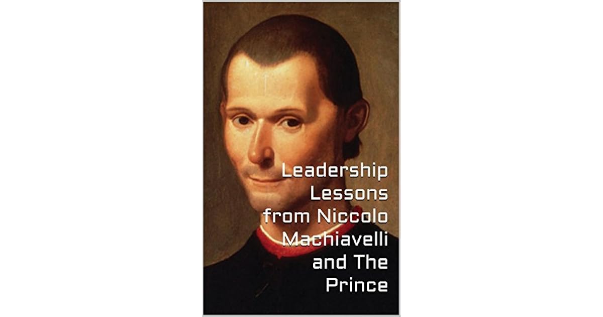 Leadership Lessons from Niccolo Machiavelli and The Prince by Matt Harrison