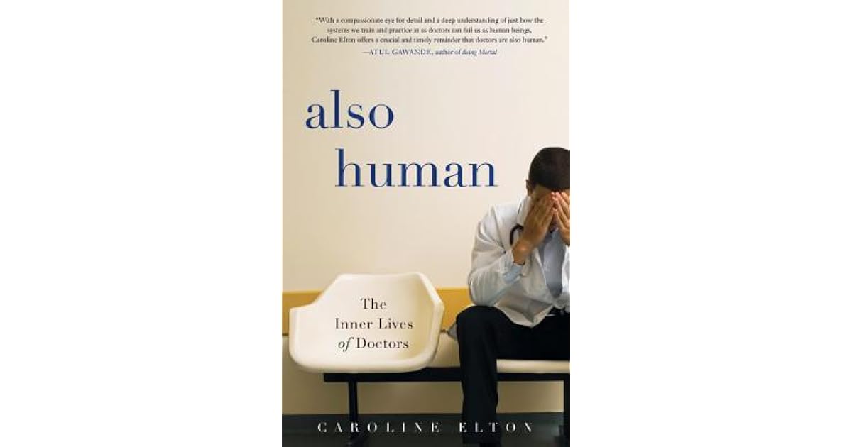 Also Human: The Inner Lives of Doctors by Caroline Elton