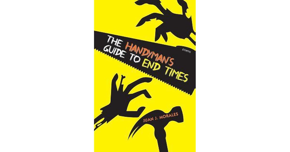 The Handyman's Guide to End Times: Poems by Juan J. Morales