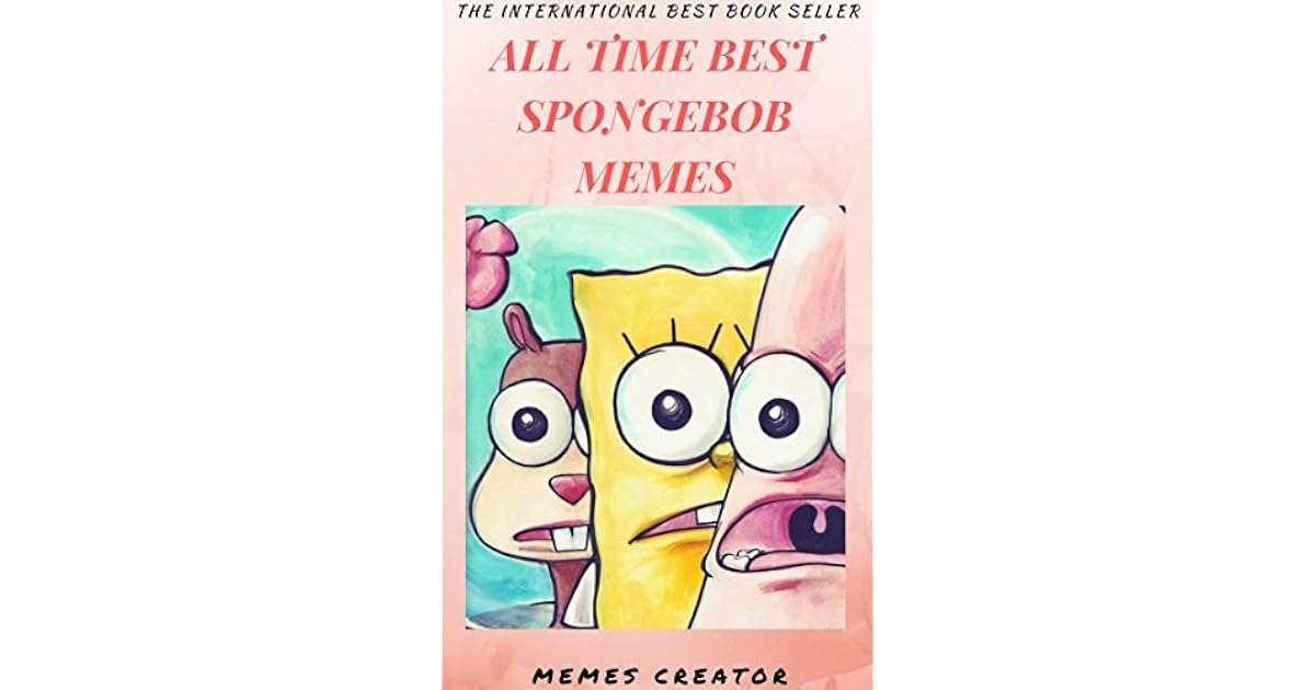 ALL TIME BEST SPONEGBOB MEMES: 1000+ Spongebob Memes: The Most ...