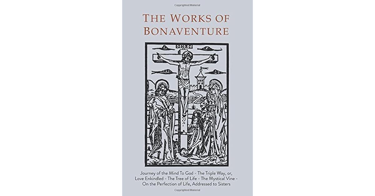 Works of Bonaventure: Journey of the Mind To God - The Triple Way, or ...