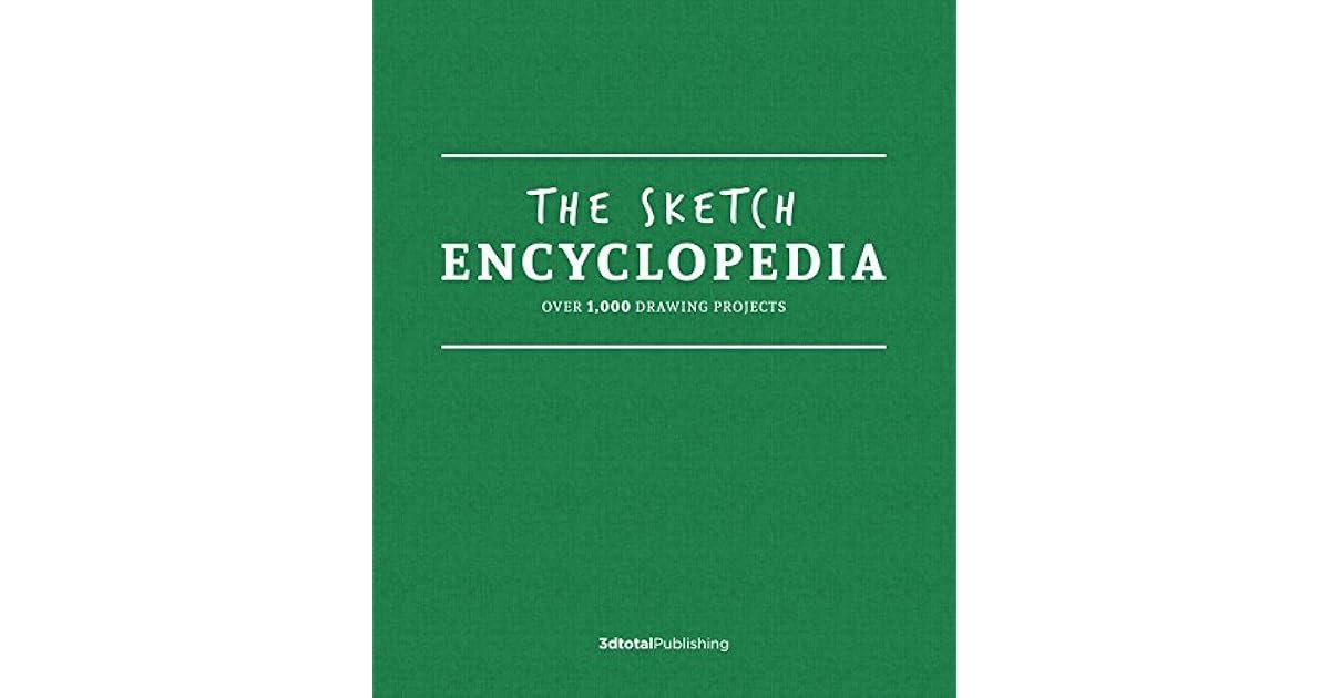 The Sketch Encyclopedia: Over 900 Drawing Projects by 3dtotal Publishing