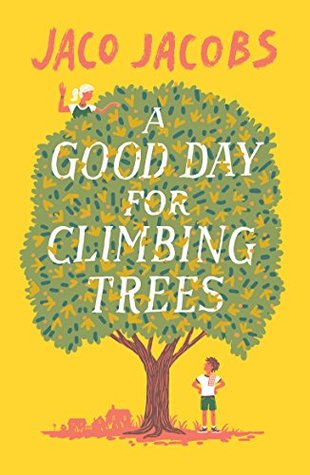A Good Day for Climbing Trees by Jaco Jacobs