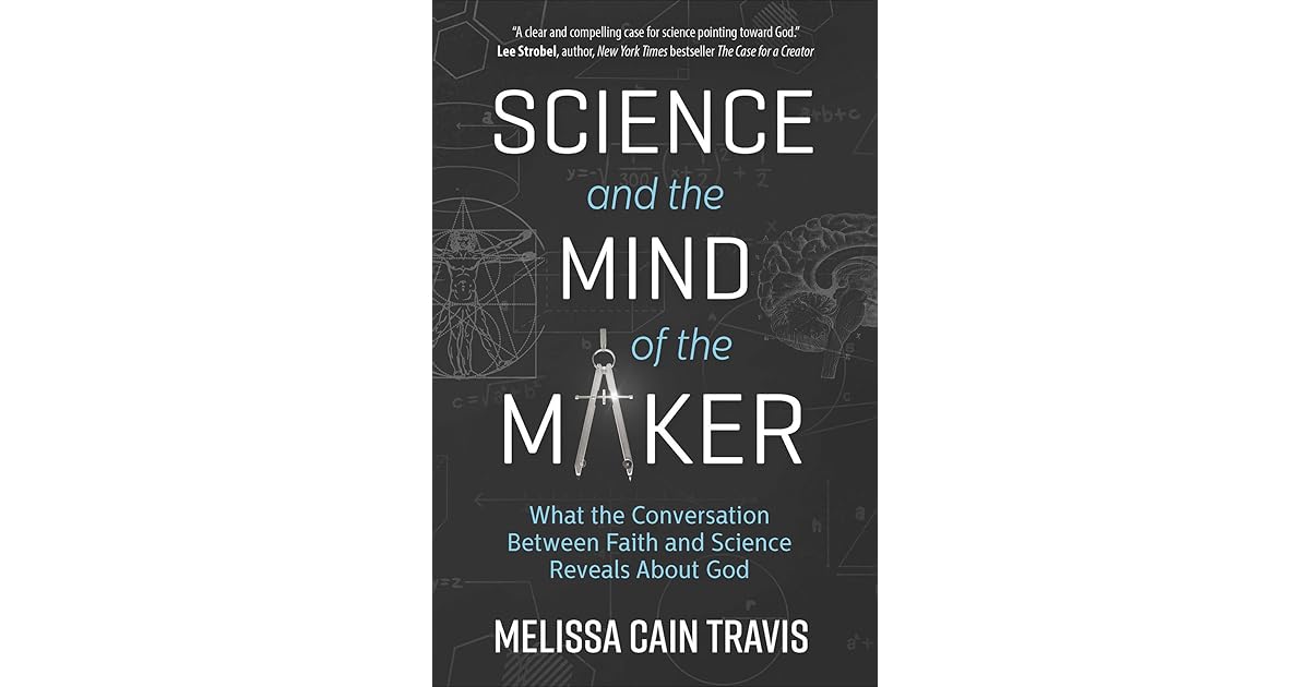 Science and the Mind of the Maker: What the Conversation Between Faith ...