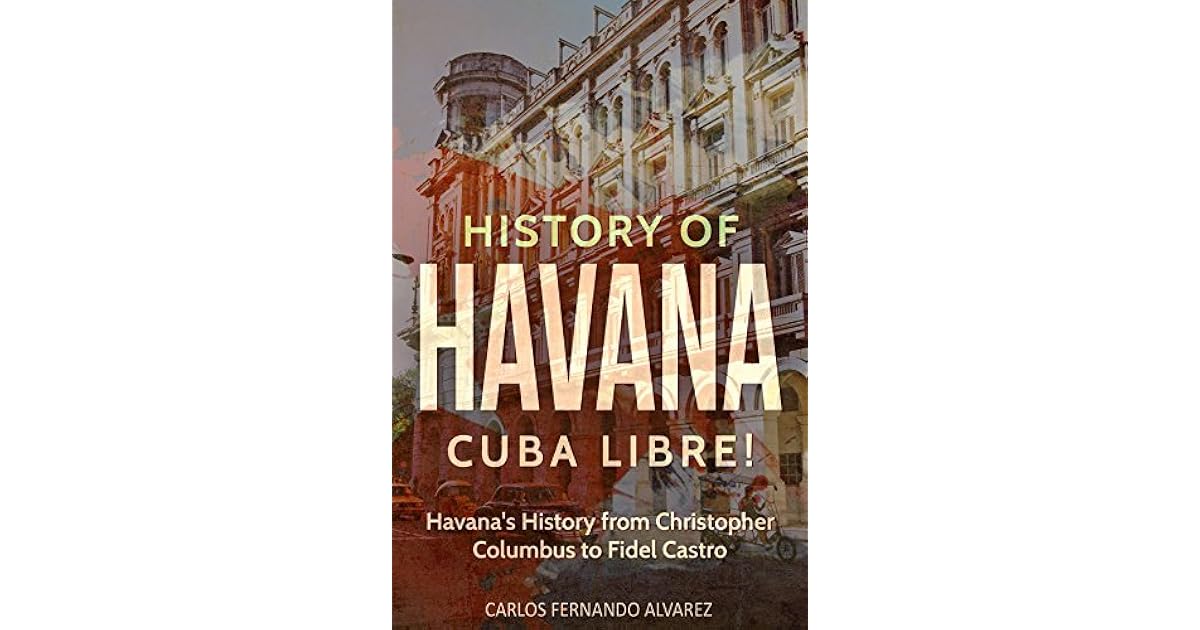 History of Havana: Cuba Libre! Havana's History from Christopher ...