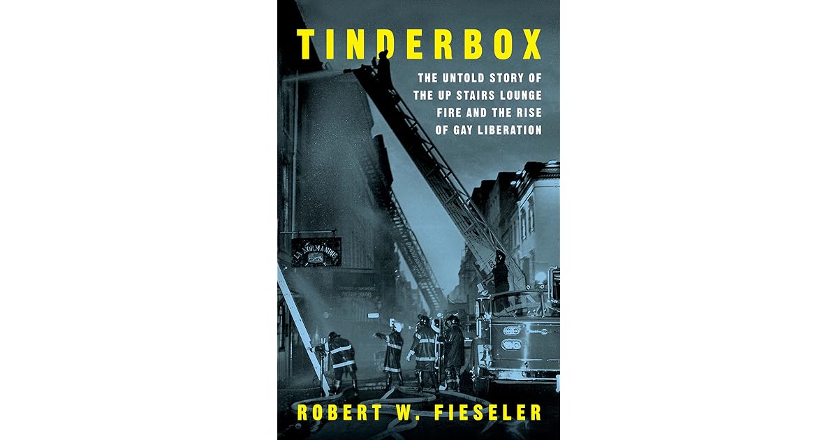 Tinderbox: The Untold Story of the Up Stairs Lounge Fire and the Rise ...