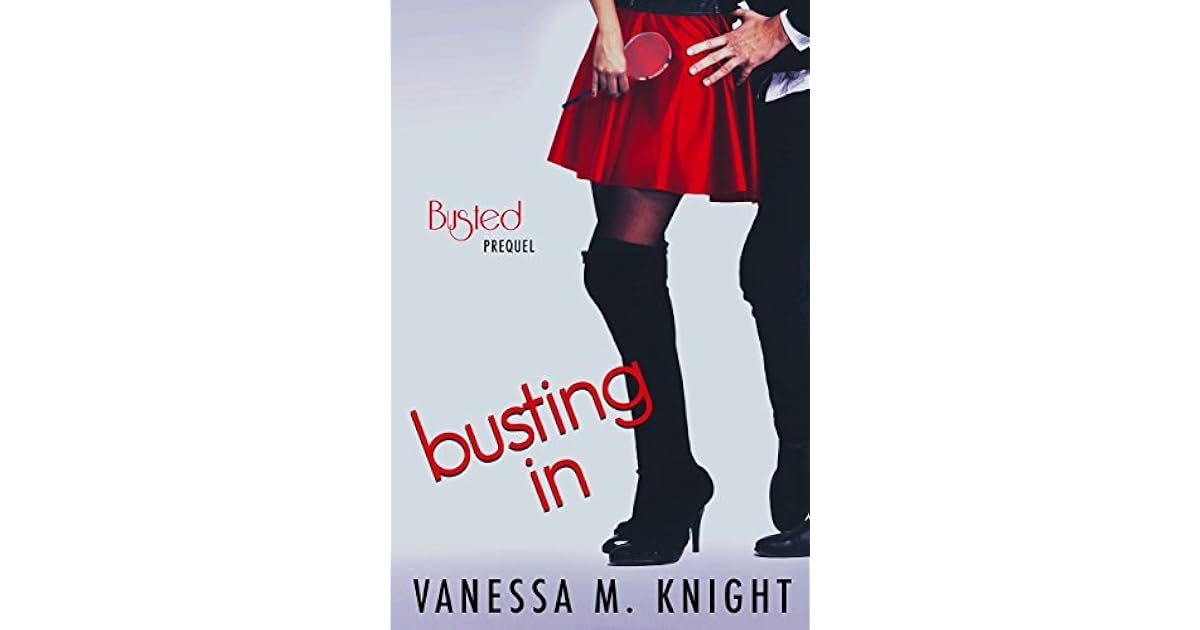 Busting In (Busted Book 1) by Vanessa M. Knight